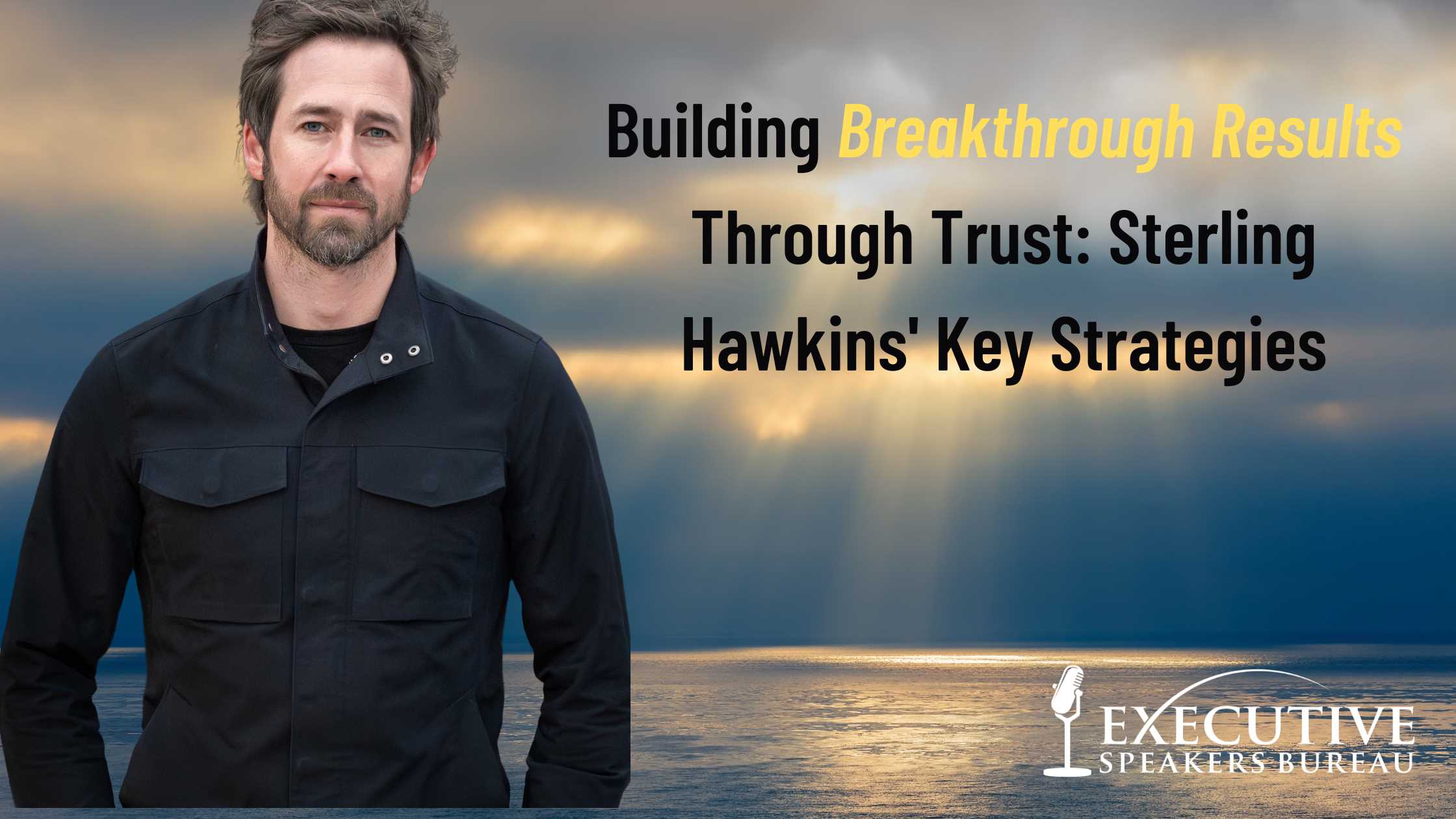 Building Breakthrough Results Through Trust: Sterling Hawkins' Key ...